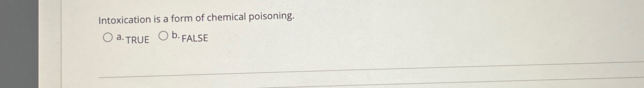Solved Intoxication is a form of chemical poisoning.a. | Chegg.com