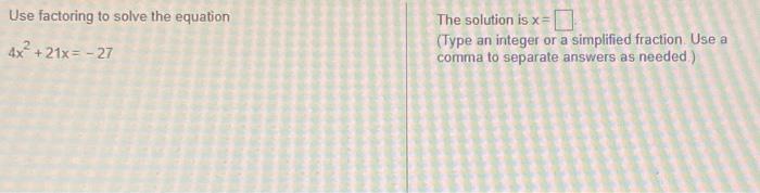 Solved Use factoring to solve the equation 4x2+21x=−27 The | Chegg.com