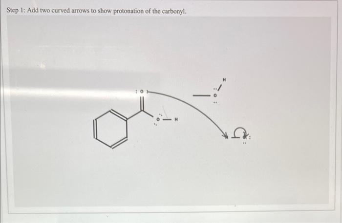 Solved Step 1: Add two curved arrows to show protonation of | Chegg.com