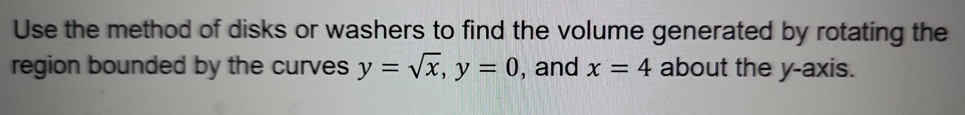 Solved Use the method of disks or washers to find the volume | Chegg.com