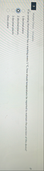 [Solved]: 3 Multiple Choice 0.4 points If an analog thermome