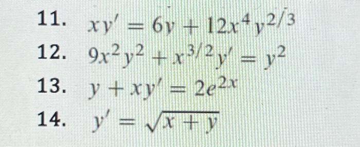 Solved 11. Xy' = 6v + 12x4,2/3 12. 9x2y2 + x3/2y = y2 13. y | Chegg.com