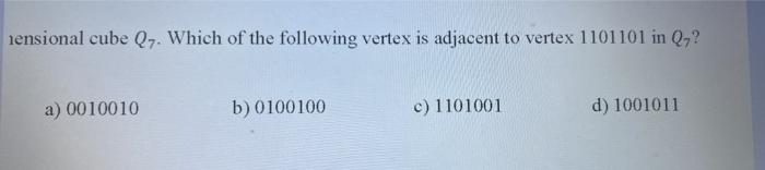 Solved Consider the 7-dimensional cube Q7. Which of the | Chegg.com