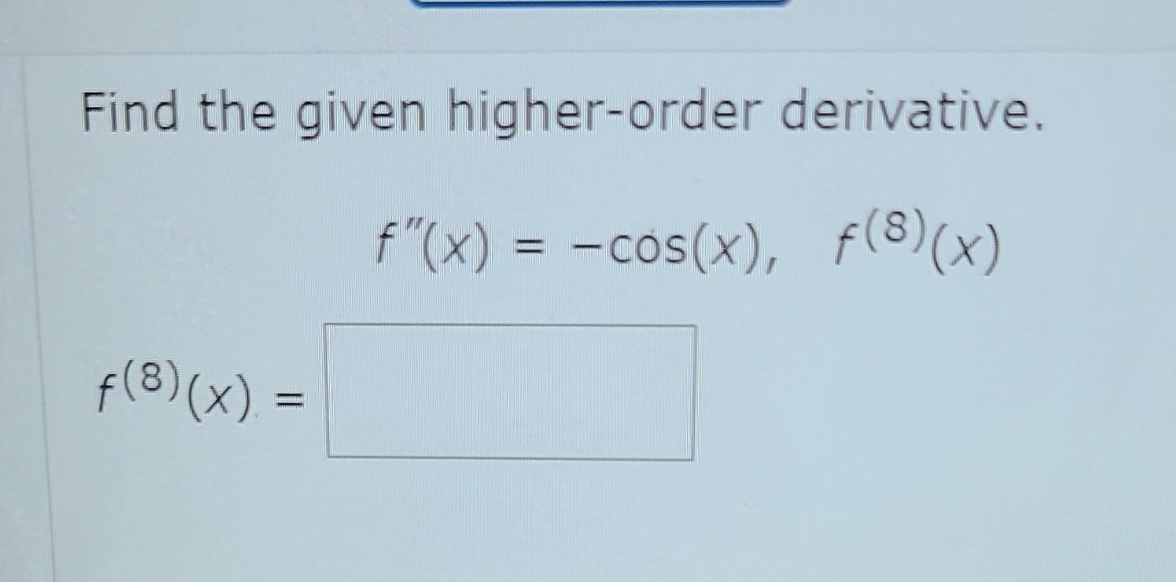 Solved Find the given higher-order derivative. | Chegg.com