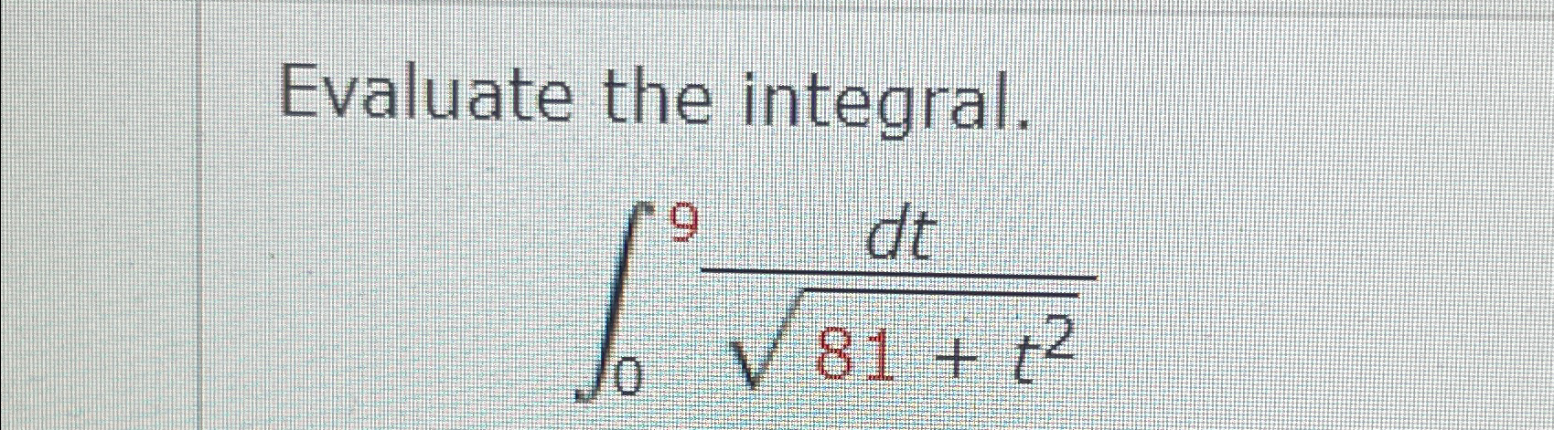 Solved Evaluate the integral.∫09dt81+t22 | Chegg.com