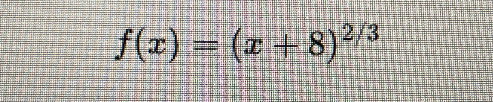 Solved Find the relative maximum and minimum f(x)=(x+8)23 | Chegg.com