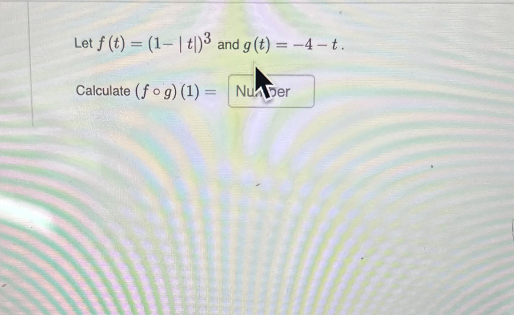 Solved Let f(t)=(1-|t|)3 ﻿and g(t)=-4-t.Calculate (f@g)(1)= | Chegg.com