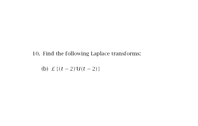 Solved Find the following Laplace transforms: {(t - 2) u(t | Chegg.com