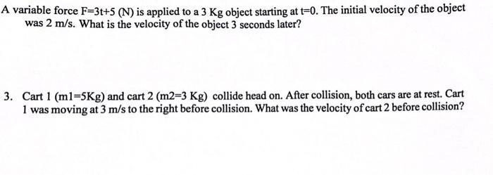 Solved variable force F=3t+5( N) is applied to a 3Kg object | Chegg.com