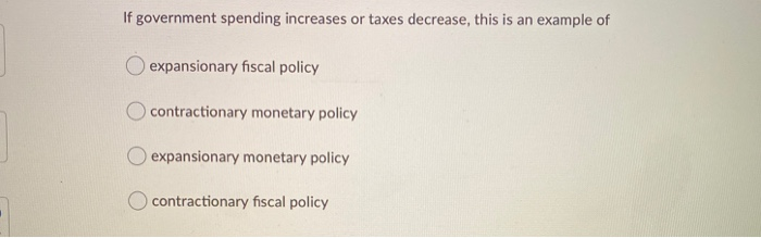 Solved If government spending increases or taxes decrease, | Chegg.com