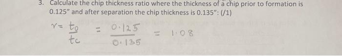 Solved Calculate the chip thickness ratio where the | Chegg.com