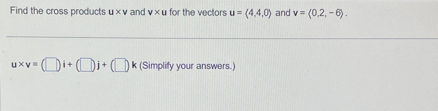 Solved Find the cross products u×v ﻿and v×u ﻿for the vectors | Chegg.com