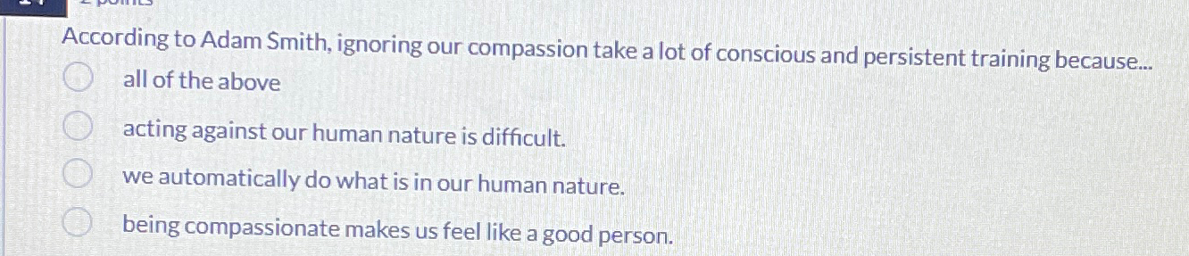 Solved According to Adam Smith, ignoring our compassion take | Chegg.com