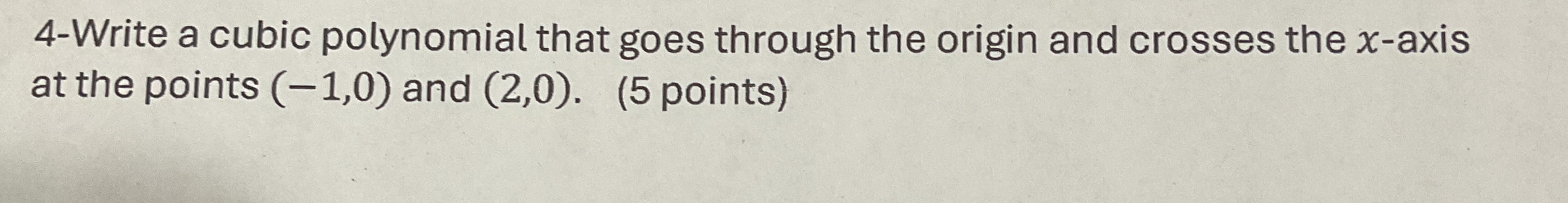Solved 4-Write a cubic polynomial that goes through the | Chegg.com