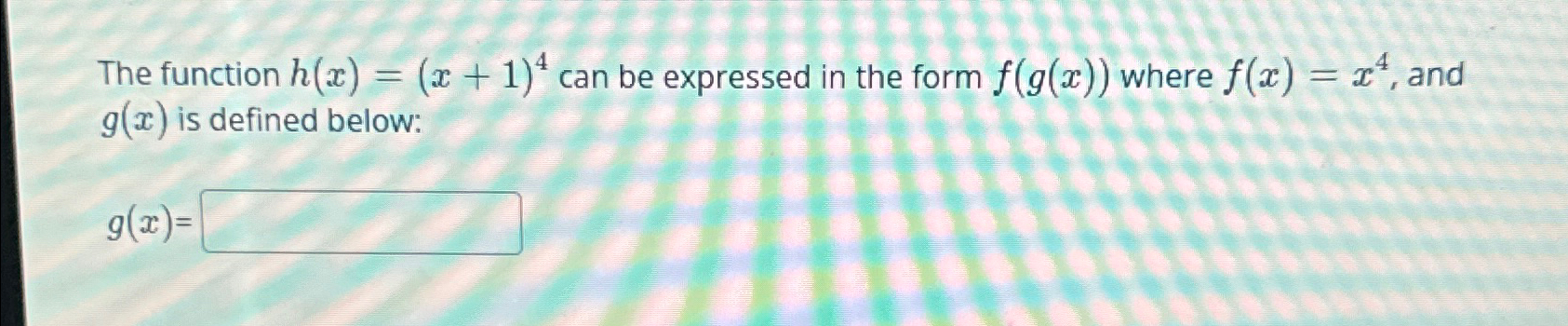 Solved The function h(x)=(x+1)4 ﻿can be expressed in the | Chegg.com