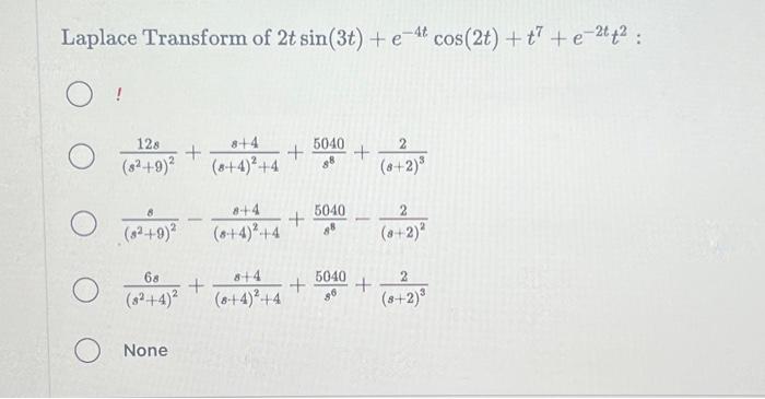 Solved Laplace Transform of 2tsin(3t)+e−4tcos(2t)+t7+e−2tt2: | Chegg.com