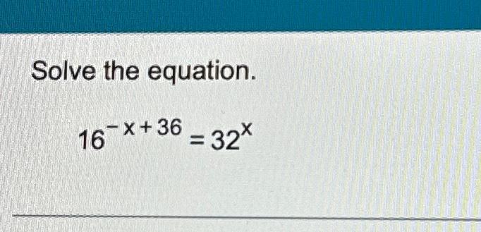 Solved Solve the equation.16-x+36=32x | Chegg.com