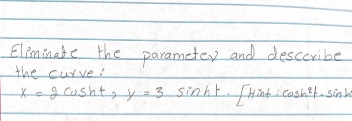 Solved Eliminate the parameter and desccribe the curve: | Chegg.com