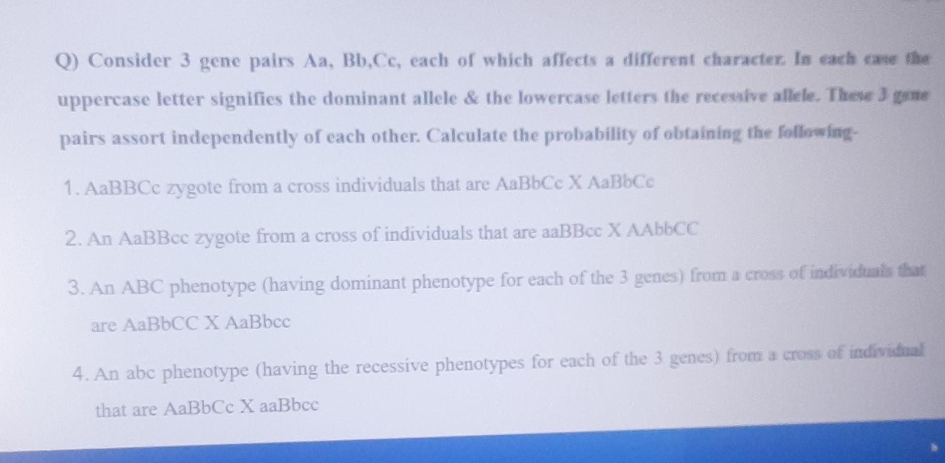 Solved Q) Consider 3 gene pairs Aa, Bb,Cc, each of which | Chegg.com