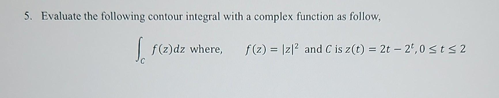 Solved 5. Evaluate the following contour integral with a | Chegg.com