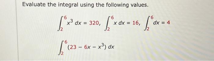 Solved Evaluate the integral using the following values. | Chegg.com