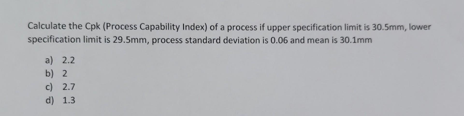 Solved Calculate the Cpk (Process Capability Index) of a | Chegg.com