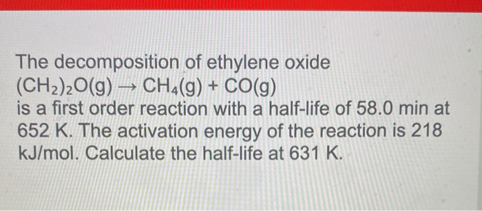 Solved The decomposition of ethylene oxide (CH2)2O(g) — | Chegg.com