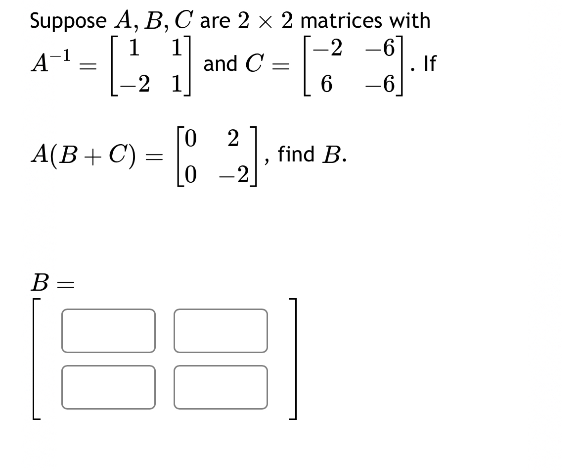 Solved Suppose A,B,C ﻿are 2×2 ﻿matrices with A-1=[11-21] | Chegg.com