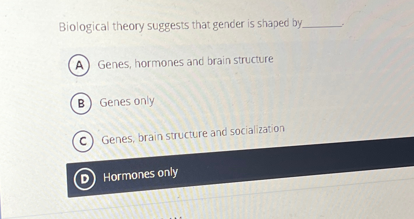 Solved Biological theory suggests that gender is shaped | Chegg.com
