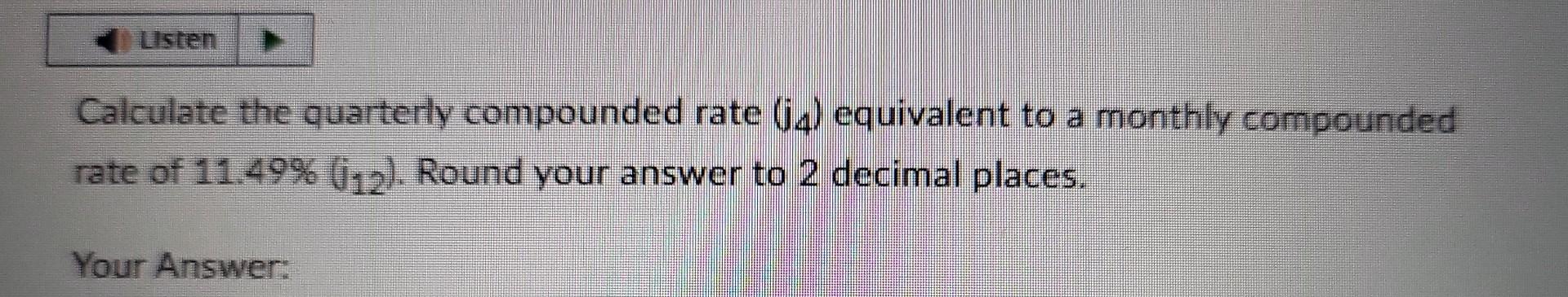 Solved Calculate the quarterly compounded rate (j4) | Chegg.com