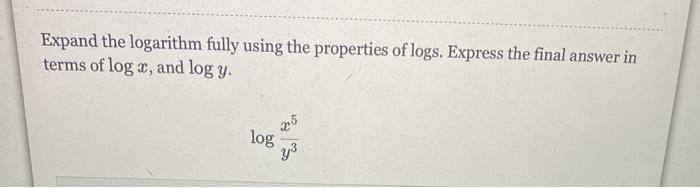 Solved Expand the logarithm fully using the properties of | Chegg.com