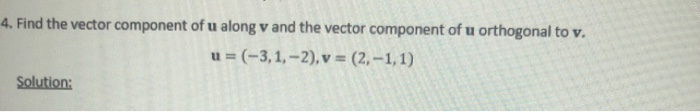 Solved 4. Find the vector component of u along v and the | Chegg.com