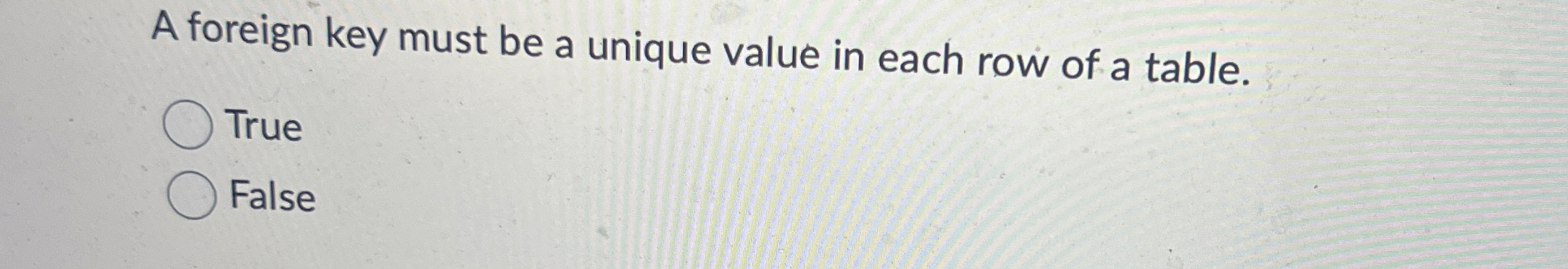 Solved A foreign key must be a unique value in each row of a | Chegg.com