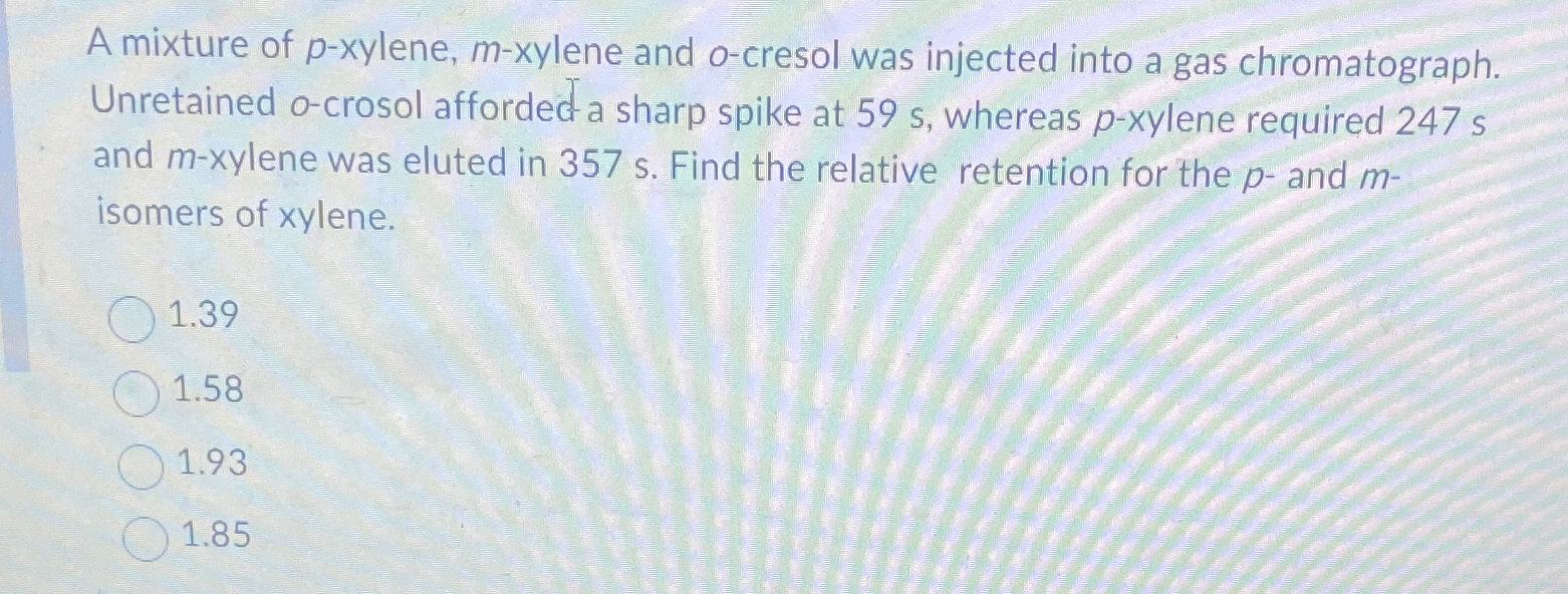 Solved A mixture of p-xylene, m-xylene and o-cresol was | Chegg.com