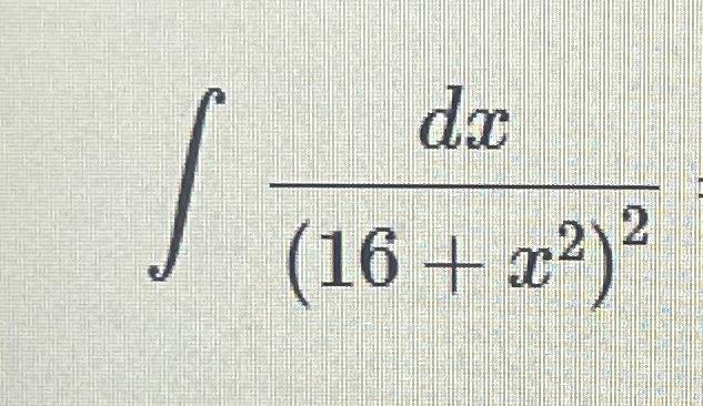 Solved ∫(16+x2)2dx | Chegg.com