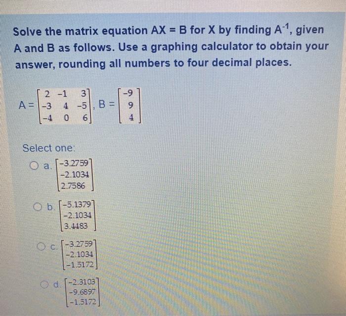 Solved Solve the matrix equation AX = B for X by finding A-, | Chegg.com