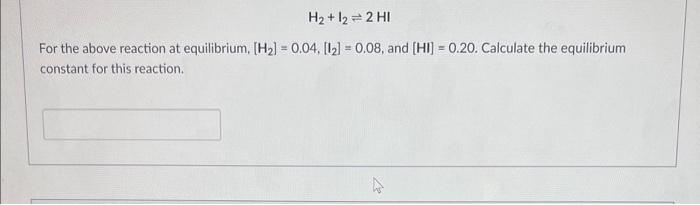 Solved H2+I2⇌2HI For the above reaction at equilibrium, | Chegg.com