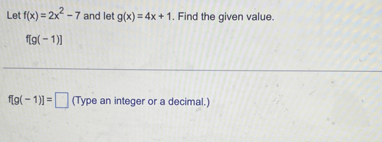 Solved Let f(x)=2x2-7 ﻿and let g(x)=4x+1. ﻿Find the given | Chegg.com
