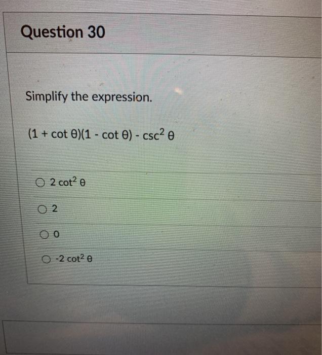 Solved Question 30 Simplify the expression. (1 + cot O)(1 - | Chegg.com