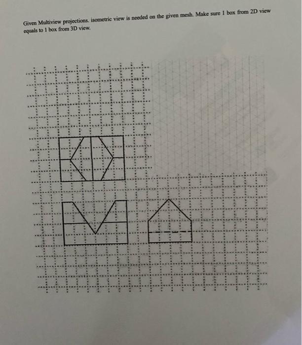 Solved Given Multiview projections. isometric view is needed | Chegg.com