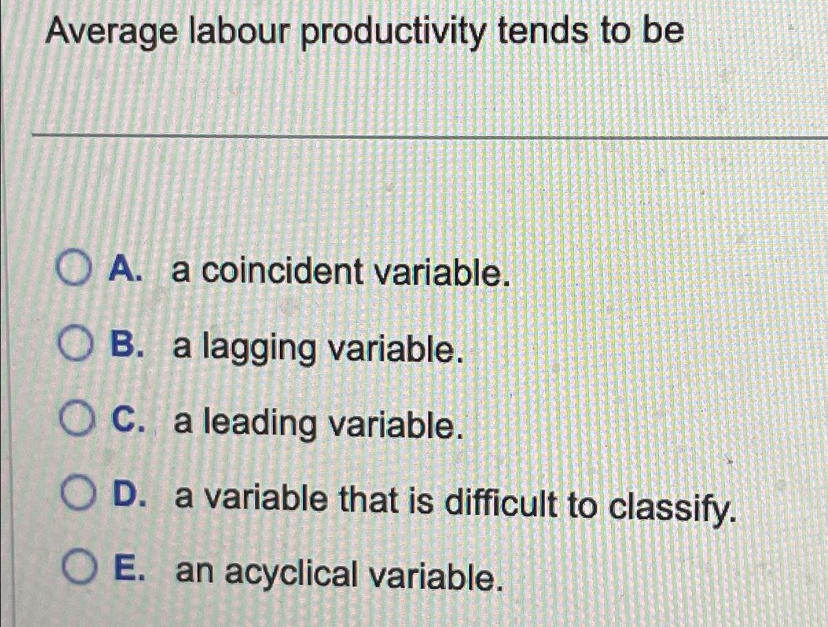 Solved Average labour productivity tends to beA. ﻿a | Chegg.com