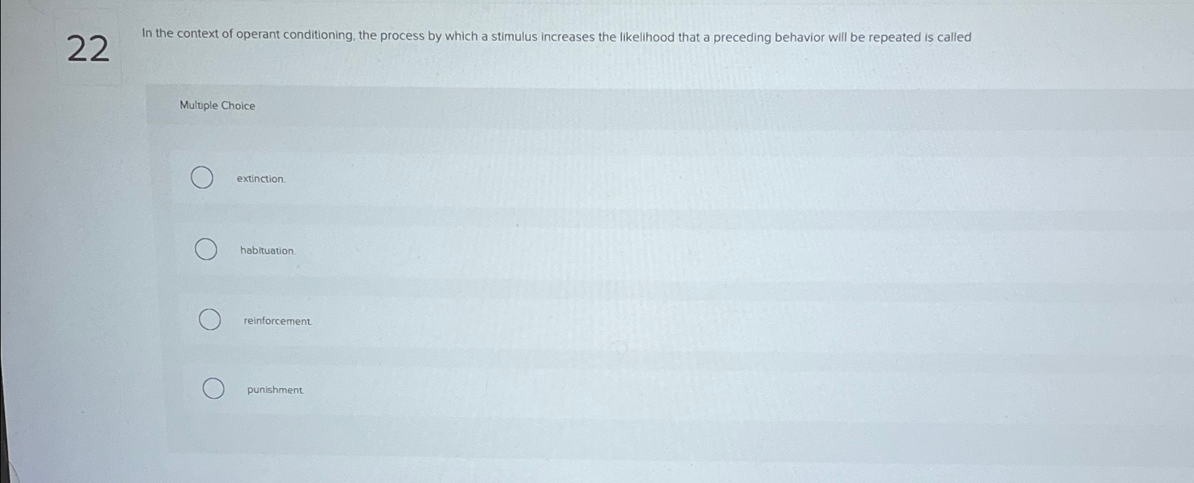 Solved 22In the context of operant conditioning, the process | Chegg.com