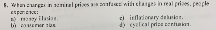 Solved 8. When changes in nominal prices are confused with | Chegg.com