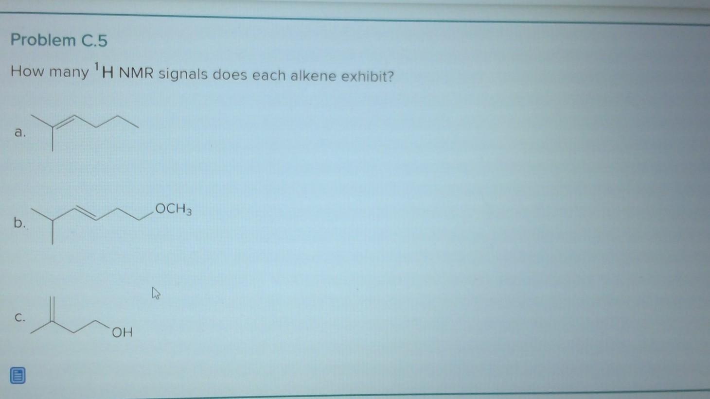 Solved How many 1H NMR signals does each alkene exhibit? a. | Chegg.com