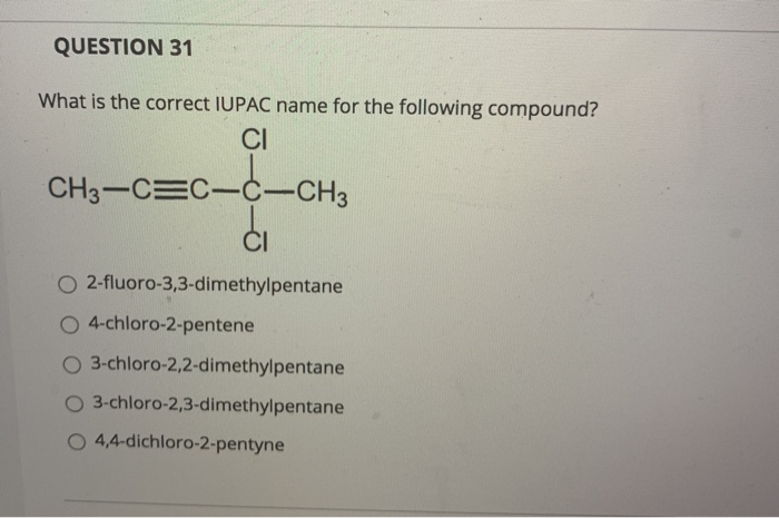 Solved QUESTION 31 What is the correct IUPAC name for the | Chegg.com