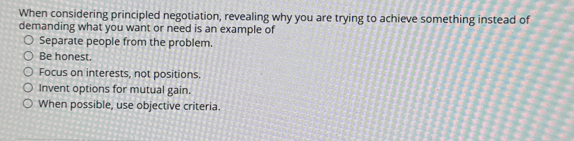 Solved When considering principled negotiation, revealing | Chegg.com