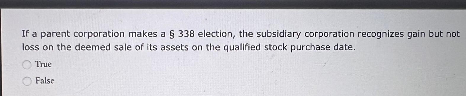 Solved If a parent corporation makes a §338 election, the | Chegg.com