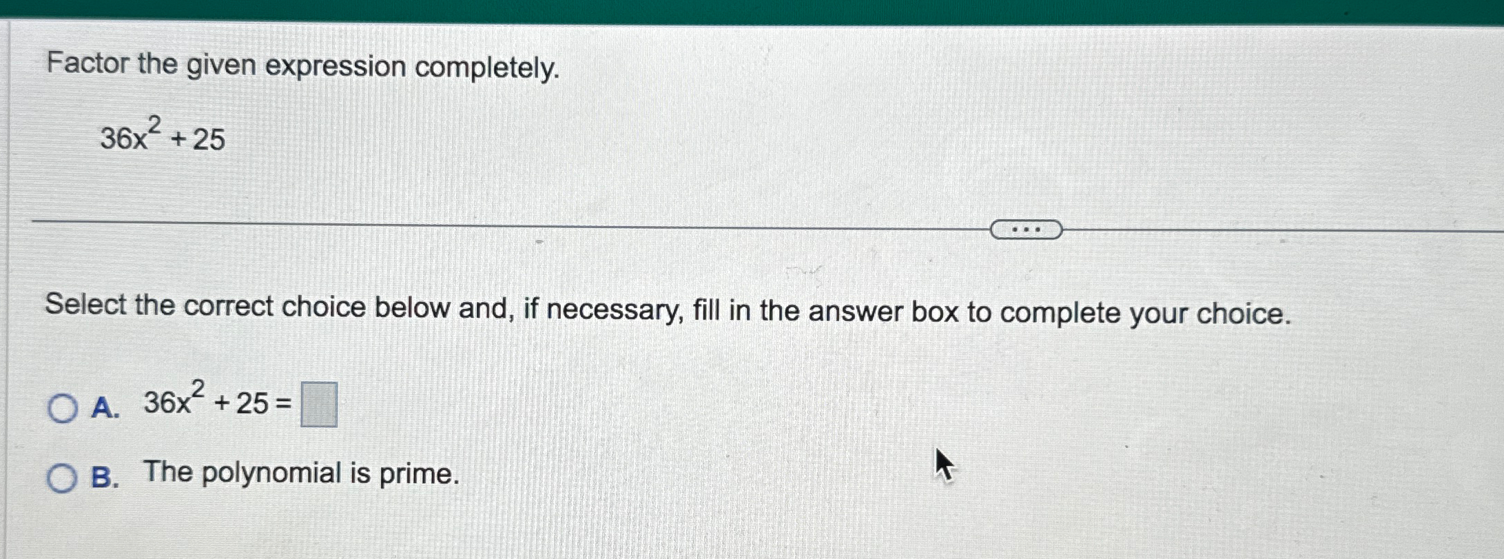 Factor the given expression completely.36x2+25Select | Chegg.com