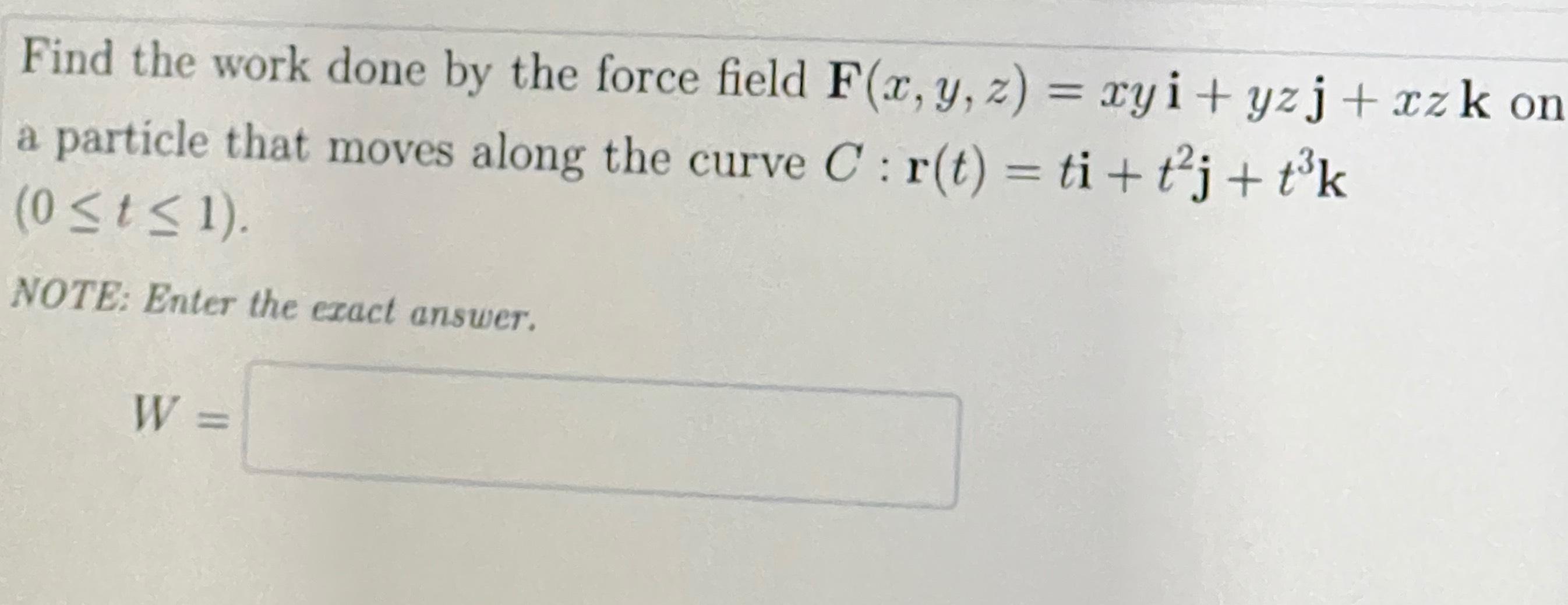 Solved Find the work done by the force field | Chegg.com