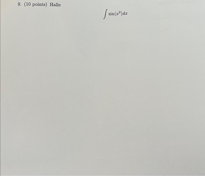 Solved 9. (10 points) Halle ∫sin(x2)dx | Chegg.com